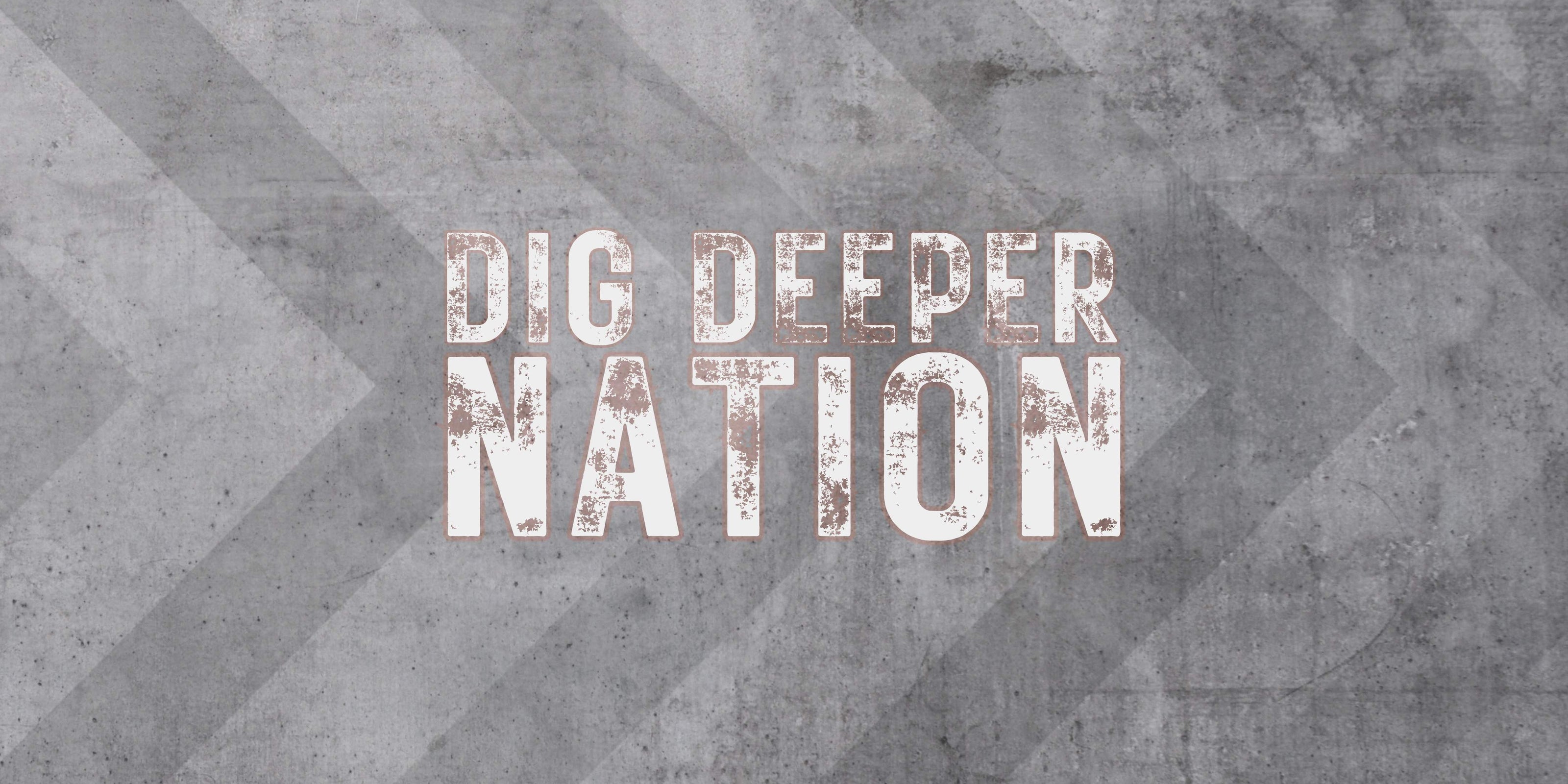 Dig Deeper Nation